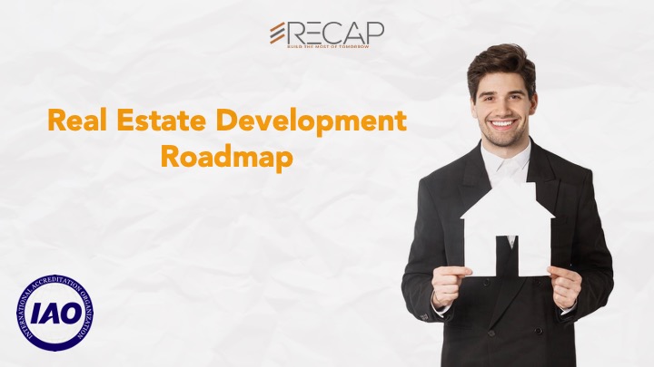 Real Estate Development - Roadmap - RECAP